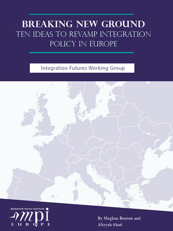 Breaking New Ground: Ten Ideas to Revamp Integration Policy in Europe ...